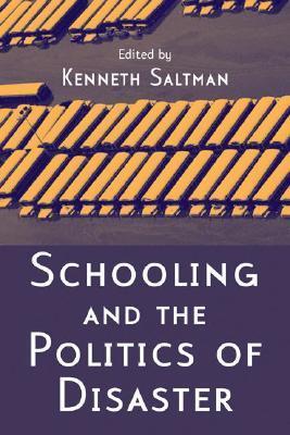 Schooling and the Politics of Disaster by Kenneth J. Saltman | Goodreads