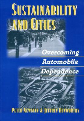 Sustainability and Cities: Overcoming Automobile Dependence by Peter W ...
