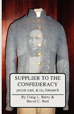 Supplier to the Confederacy: Peter Tait & Co. Limerick by David C. Burt ...