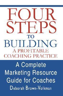 Four Steps To Building A Profitable Coaching Practice: A Complete ...