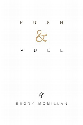 PUSH and PULL by Ebony McMillan | Goodreads
