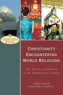 Christianity Encountering World Religions: The Practice of Mission in ...