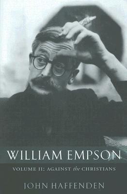 William Empson, Volume II: Against the Christians by John Haffenden ...