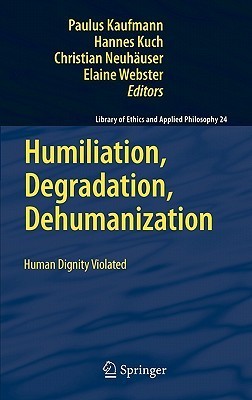Humiliation, Degradation, Dehumanization by Kaufmann | Goodreads