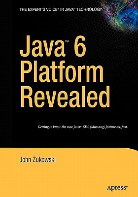 Java 6 Platform Revealed by John Zukowski | Goodreads
