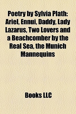 Poetry by Sylvia Plath: Ariel, Ennui, Daddy, Lady Lazarus, Two Lovers ...