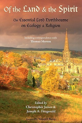 Of the Land and the Spirit: The Essential Lord Northbourne on Ecology ...