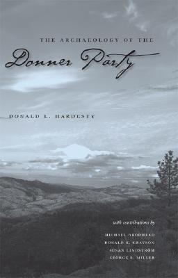 The Archaeology Of The Donner Party by Donald L. Hardesty | Goodreads