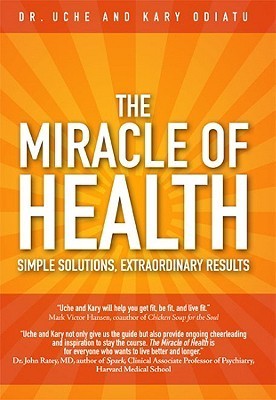 The Miracle of Health: Simple Solutions, Extraordinary Results by Uche ...