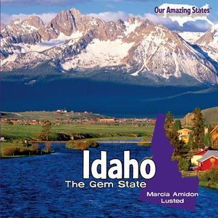 Idaho: The Gem State by Marcia Amidon Lusted | Goodreads