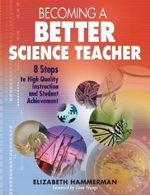 Becoming a Better Science Teacher: 8 Steps to High Quality Instruction ...