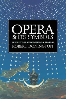 Opera and its Symbols: The Unity of Words, Music and Staging by Robert ...