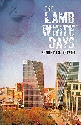 The Lamb White Days by Kenneth D. Reimer | Goodreads