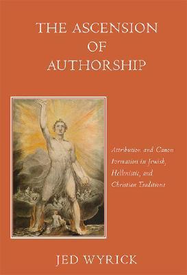 The Ascension of Authorship: Attribution and Canon Formation in Jewish ...