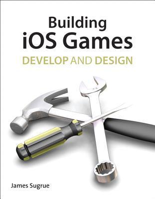 Building iOS 5 Games: Develop and Design by James Sugrue | Goodreads