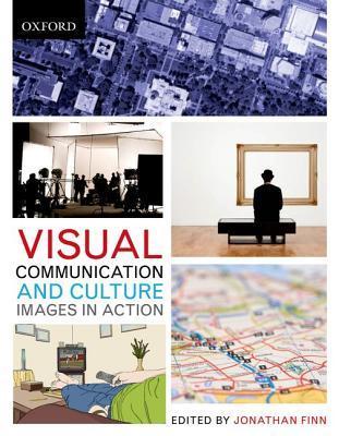 Visual Communication and Culture: Images in Action by Jonathan Finn ...