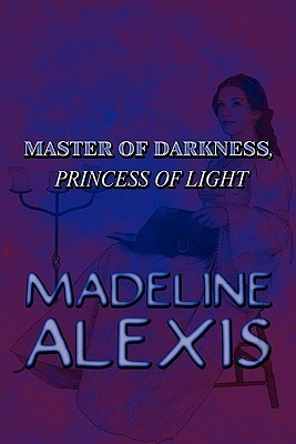 Master of Darkness, Princess of Light by Madeline Alexis | Goodreads