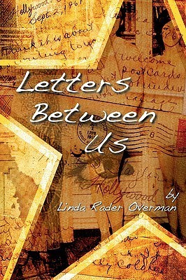 Letters Between Us by Linda Rader Overman | Goodreads