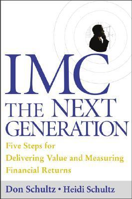 IMC, the Next Generation Five Steps for Delivering Value and Measuring ...