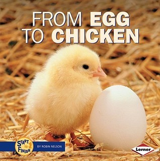 From Egg to Chicken (Start To Finish) by Robin Nelson | Goodreads