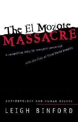 The El Mozote Massacre: Anthropology and Human Rights by Leigh Binford ...