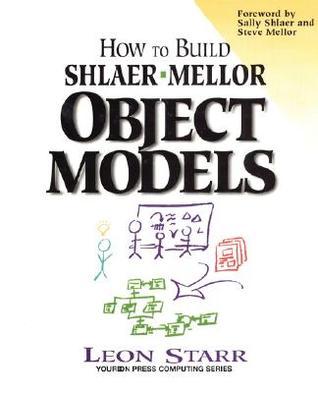 How to Build Shlaer-Mellor Object Models by Leon Starr | Goodreads