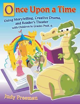 Once Upon a Time: Using Storytelling, Creative Drama, and Reader's ...
