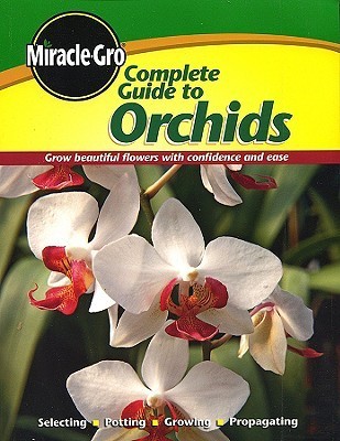 Complete Guide to Orchids by Miracle-Gro | Goodreads