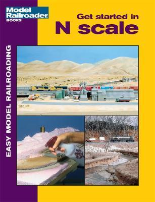 Get Started in N Scale by Kalmbach Publishing Company | Goodreads