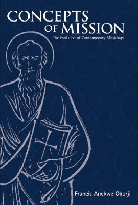 Concepts of Mission: The Evolution of Contemporary Missiology by ...