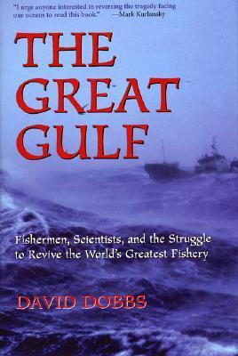 The Great Gulf: Fishermen, Scientists, and the Struggle to Revive the ...