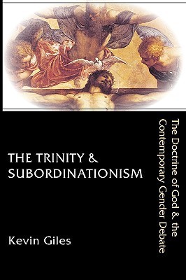 The Trinity & Subordinationism: The Doctrine of God & the Contemporary ...