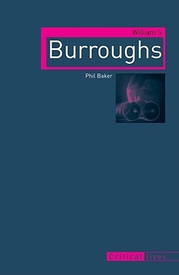 William S. Burroughs (Critical Lives) by Phil Baker | Goodreads