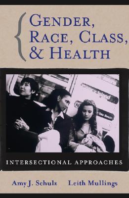 Gender, Race, Class and Health: Intersectional Approaches by Amy J ...