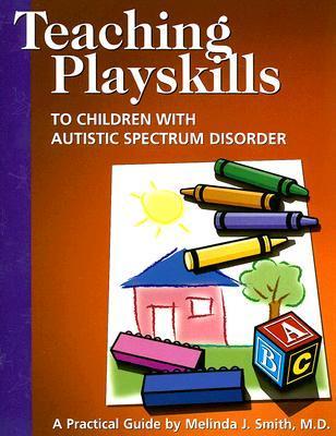 Teaching Playskills to Children With Autistic Spectrum Disorder: A ...