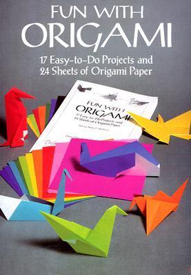 Fun with Origami: 17 Easy-to-Do Projects and 24 Sheets of Origami Paper ...