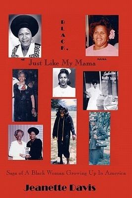 Black, Just Like My Mama: Saga of A Black Woman Growing Up In America ...