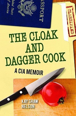 Cloak and Dagger Cook, The: A CIA Memoir by Kay Nelson | Goodreads