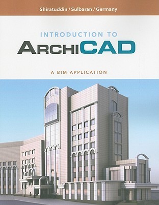 Introduction to ArchiCAD: A BIM Application by Tulio Sulbaran | Goodreads