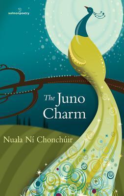 The Juno Charm (Salmon Poetry) by Nuala Ní Chonchúir | Goodreads