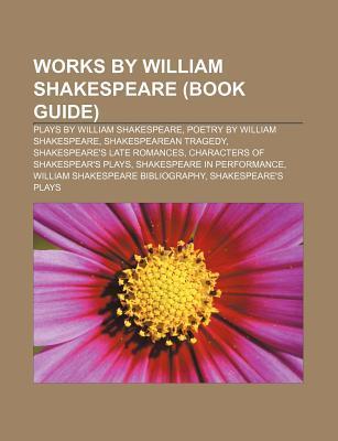 Works by William Shakespeare (Book Guide): Plays by William Shakespeare ...