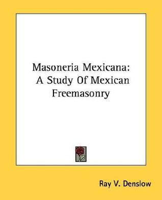Masoneria Mexicana: A Study Of Mexican Freemasonry by Ray Vaughn ...