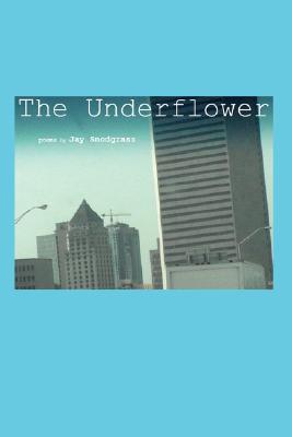 The Underflower by Jay Snodgrass | Goodreads