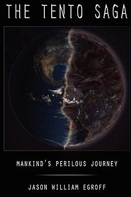The Tento Saga: Mankind's Perilous Journey by Jason Egroff | Goodreads