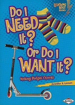 Do I Need It? or Do I Want It?: Making Budget Choices by Jennifer S ...