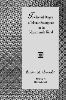 Intellectual Origins of Islamic Resurgence in the Modern Arab World by ...