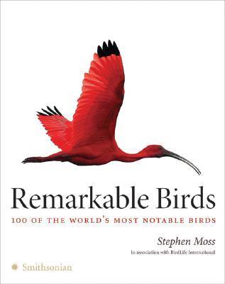 Remarkable Birds: 100 of the World's Most Notable Birds by Steven Moss ...
