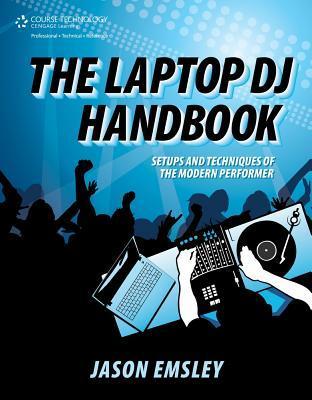 The Laptop DJ Handbook: Setups and Techniques of the Modern Performer ...