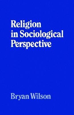 Religion in Sociological Perspective by Bryan R. Wilson | Goodreads