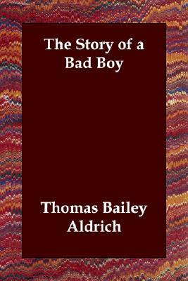 The Story of a Bad Boy by Thomas Bailey Aldrich | Goodreads